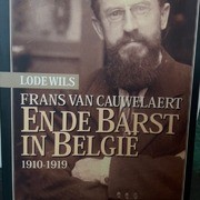 Frans Van Cauwelaert en de barst in Belgie 1910-1919 / Lode Wils ...